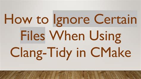 How To Ignore Certain Files When Using Clang Tidy In Cmake Youtube