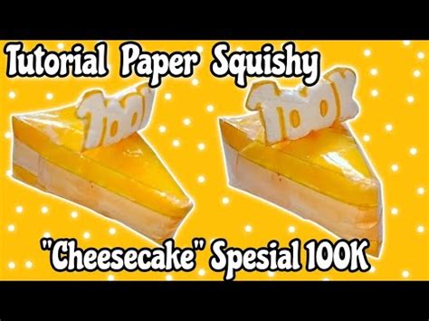 Tutorial Paper Squishy Cheesecake Spesial 100k Subscriber Youtube