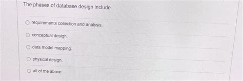 Solved The Phases Of Database Design Includerequirements