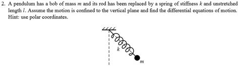 Solved Use Lagrangian Formulation To Solve The Following Problem 2 A Pendulum Has A Bob Of