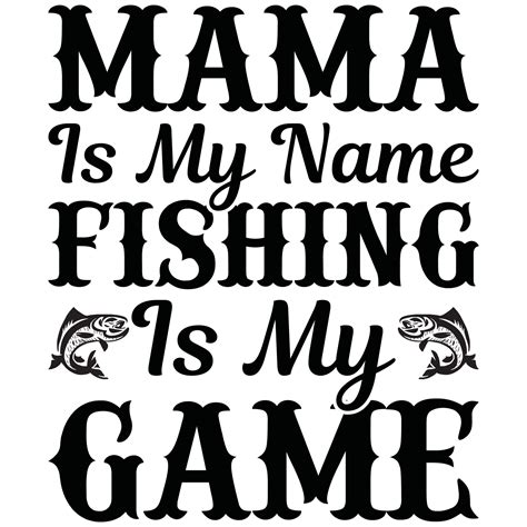 Mama Is My Name Fishing Is My Game Vector Art At Vecteezy