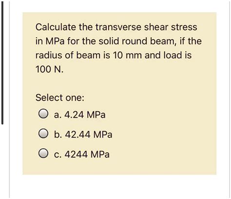 Solved Calculate The Transverse Shear Stress In Mpa For The Solid Round Beam If The Radius Of