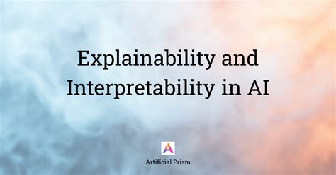 Explainability And Interpretability In Ai