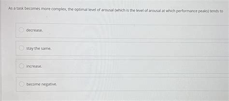 solved as a task becomes more complex the optimal level of