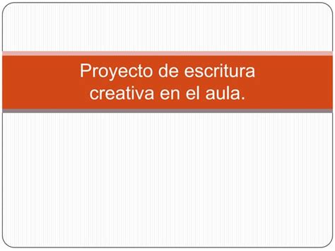 Proyecto De Escritura Creativa En El Aula Pptx