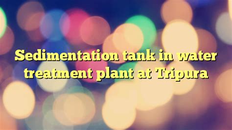 Sedimentation Tank In Water Treatment Plant At Tripura Projectx India