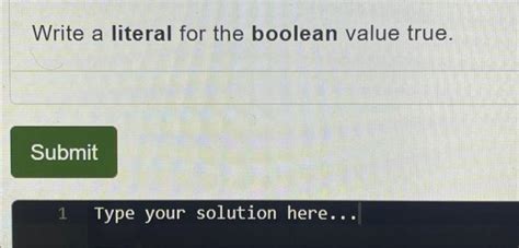 solved write a literal for the boolean value true