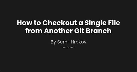 how to checkout a single file from another git branch software