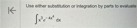 Solved Use Either Substitution Or Integration By Parts To