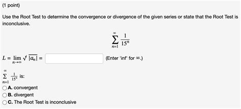 Solved Use The Root Test To Determine The Convergence Or Chegg Com