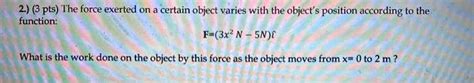 solved 2 3 pts the force exerted on certain object varies with the