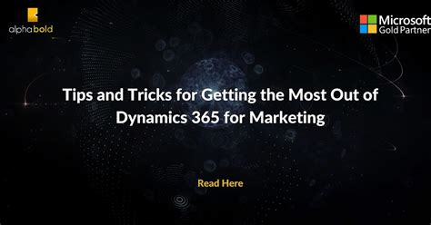 tips and tricks for getting the most out of dynamics 365 for marketing
