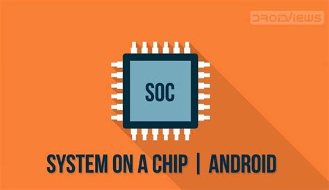 Understanding Smartphone Specs The Soc System On A Chip Droidviews