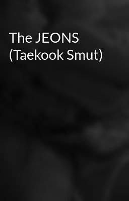 The Jeons Taekook Smut Dreambtsfics Wattpad