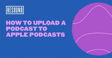 How To Upload A Podcast To Apple Podcasts In Step By Step Resound