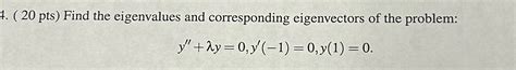 Solved Pts Find The Eigenvalues And Corresponding Chegg Com