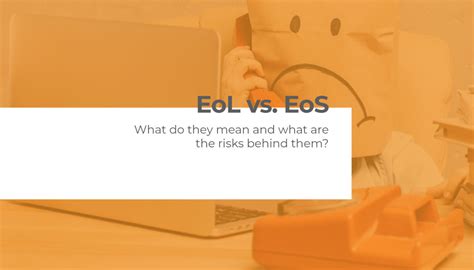 Eol Vs Eos What Do They Mean And What Are The Risks It