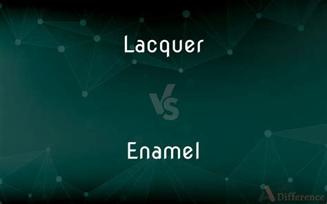 Lacquer Vs Enamel Whats The Difference