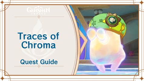 Traces Of Chroma Quest Guide Genshin Impact｜game8