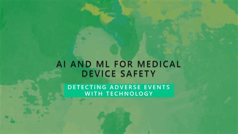How Ai And Ml Facilitate Adverse Event Detection In Medical Device Safety