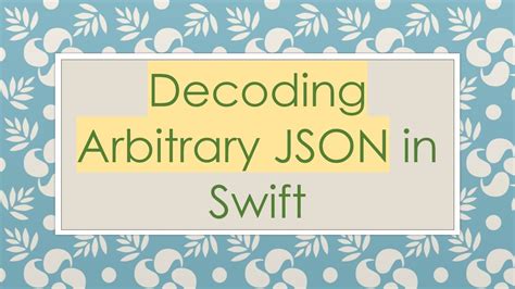 Decoding Arbitrary Json In Swift Youtube