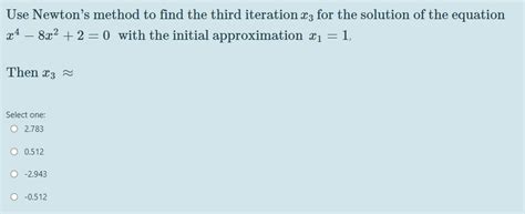 Solved Use Newtons Method To Find The Third Iteration 23