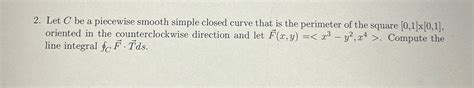 solved let c ﻿be a piecewise smooth simple closed curve that