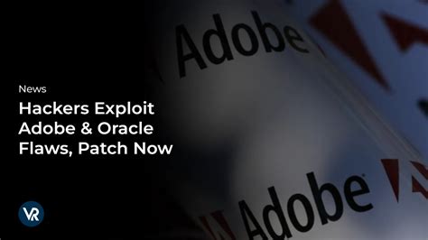 hackers exploit adobe and oracle flaws patch now