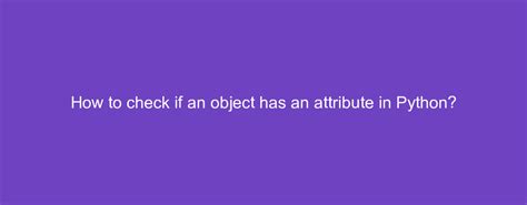 How To Check If An Object Has An Attribute In Python
