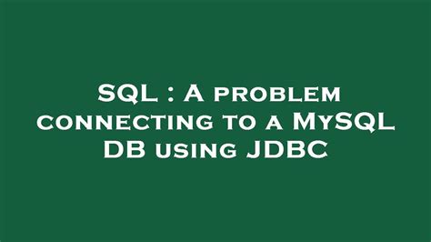 Sql A Problem Connecting To A Mysql Db Using Jdbc Youtube