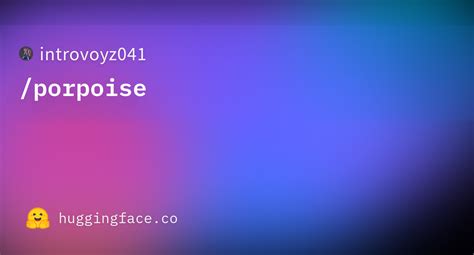 Introvoyz041 Porpoise · Datasets At Hugging Face