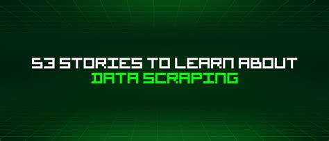 53 stories to learn about data scraping hackernoon