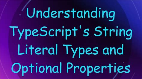 Understanding Typescripts String Literal Types And Optional Properties Youtube