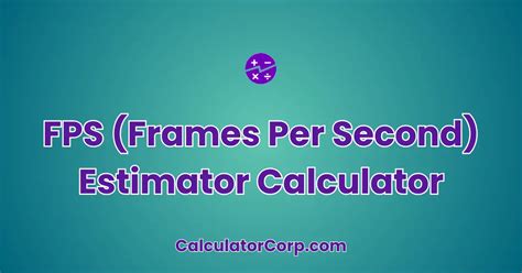 Fps Frames Per Second Estimator Calculator