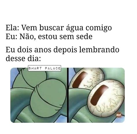 Ela Vem Buscar água Comigo Eu Não Estou Sem Sede Eu Dois Anos