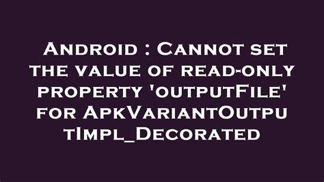 Android Cannot Set The Value Of Read Only Property Outputfile For