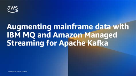 Augmenting Mainframe Data With Ibm Mq And Amazon Managed Streaming For