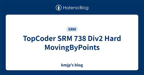 topcoder srm 738 div2 hard movingbypoints kmjp s blog