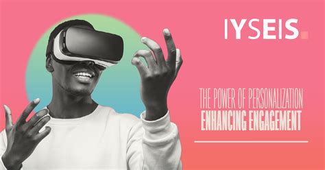 The Power Of Personalization Enhancing Customer Engagement