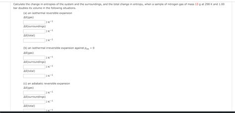 Solved Calculate The Change In Entropies Of The System And Chegg Com