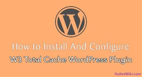 How To Install Configure W3 Total Cache WordPress Plugin