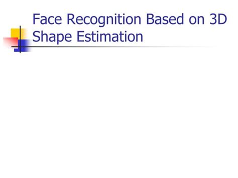 Presentation On Face Recognition Based On 3d Shape Estimation Ppt