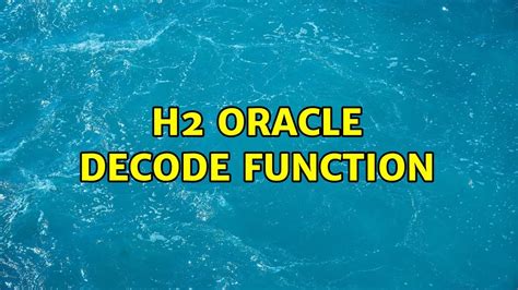 H2 Oracle Decode Function Youtube