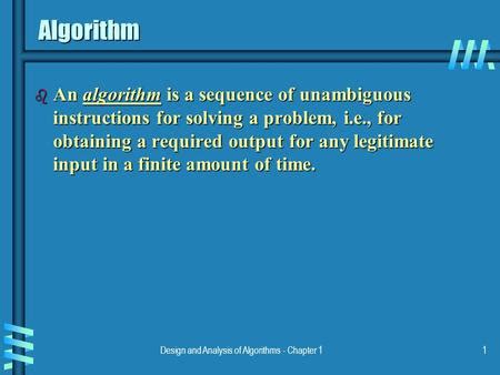 What is an algorithm? An algorithm is a sequence of unambiguous instructions for solving a ...
