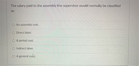 Solved The Salary Paid To The Assembly Line Supervisor Would