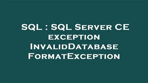 Sql Sql Server Ce Exception Invaliddatabaseformatexception Youtube