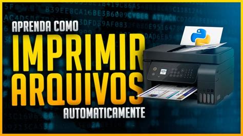 como imprimir arquivos automaticamente com python youtube