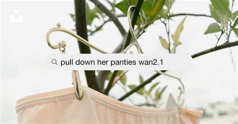 Pull Down Her Panties Wan21 Pictures Download Free Images On Unsplash