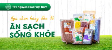 Tây Nguyên Food Việt Nam Lựa chọn tốt để có cơ thể khỏe mạnh
