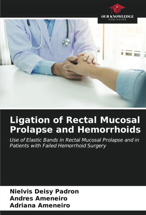 Ligation Of Rectal Mucosal Prolapse And Hemorrhoids Use Of Elastic